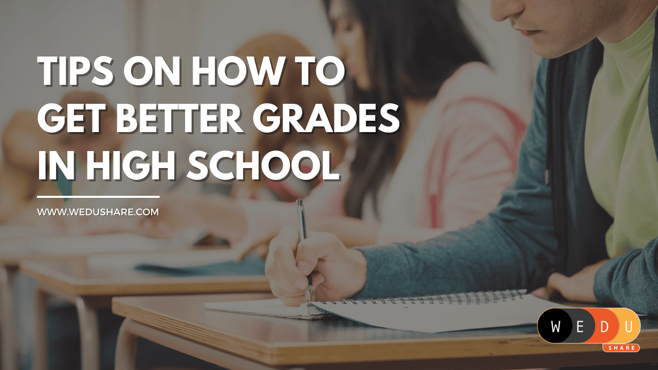 Tips on How to Get Better Grades in High School | WEduShare